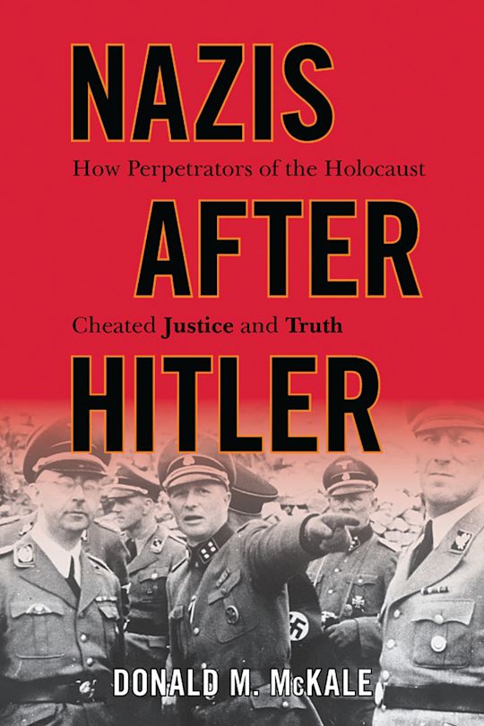 Nazis after Hitler: How Perpetrators of the Holocaust Cheated Justice ...