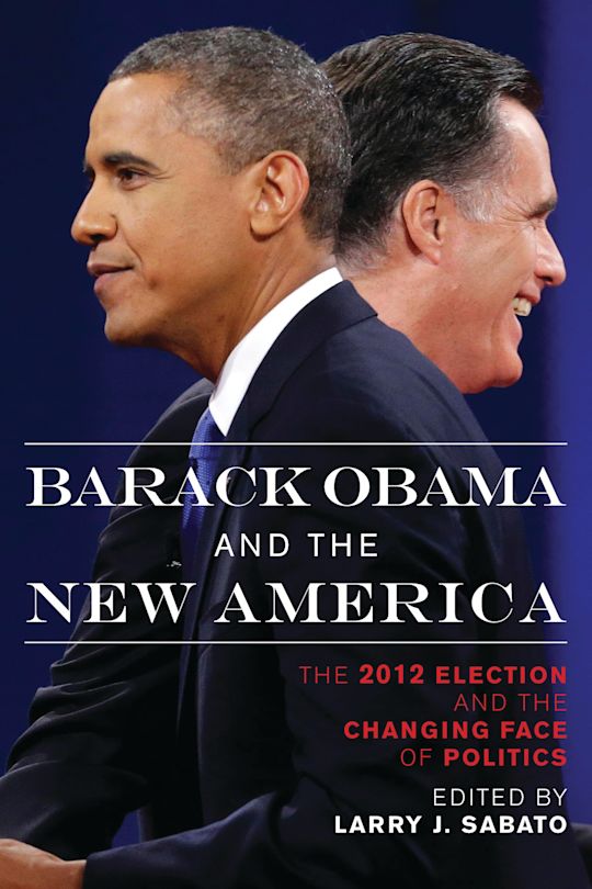 Barack Obama and the New America: The 2012 Election and the Changing ...