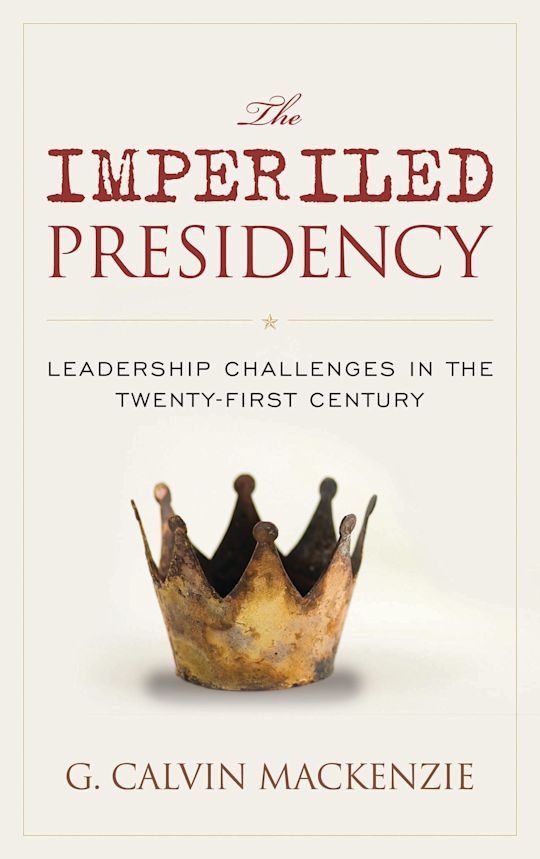 The Imperiled Presidency: Leadership Challenges in the Twenty-First ...