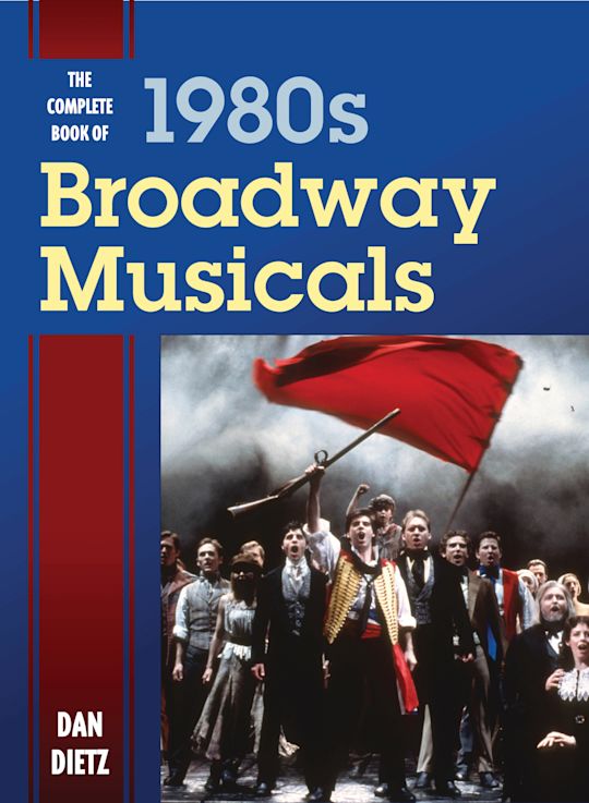 The Complete Book of 1980s Broadway Musicals: : Dan Dietz: Rowman ...