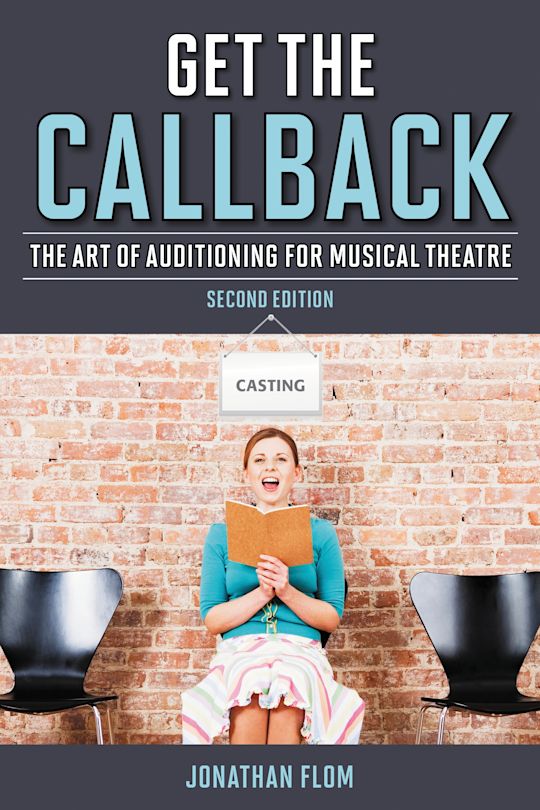 Get the Callback: The Art of Auditioning for Musical Theatre: Jonathan ...