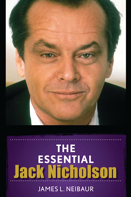 The Essential Jack Nicholson: : James L. Neibaur: Rowman & Littlefield ...