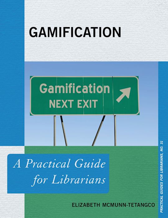 Gamification: A Practical Guide for Librarians: Practical Guides for ...