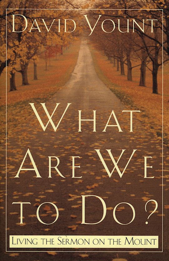 What Are We to Do?: Living the Sermon on the Mount: David Yount: Sheed ...
