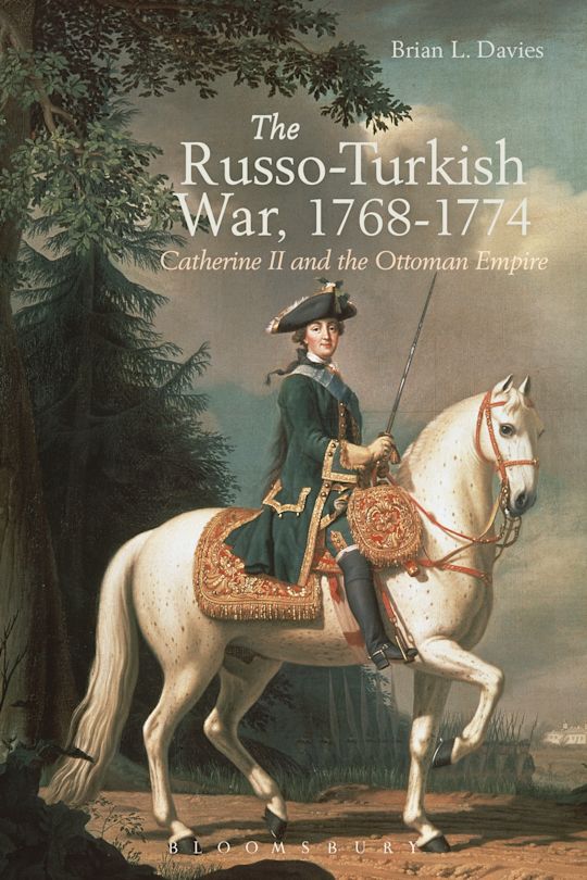 The Russo-Turkish War, 1768-1774: Catherine II and the Ottoman Empire ...