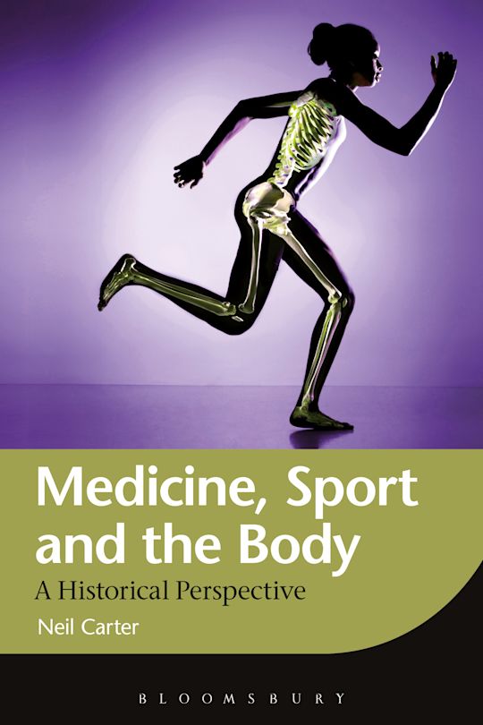 Medicine, Sport and the Body: A Historical Perspective: Neil Carter ...