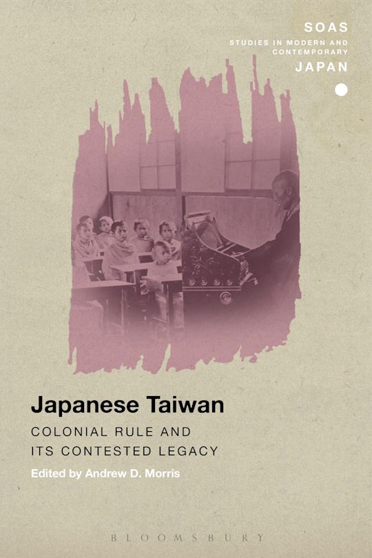 Japanese Taiwan: Colonial Rule and its Contested Legacy: SOAS Studies ...