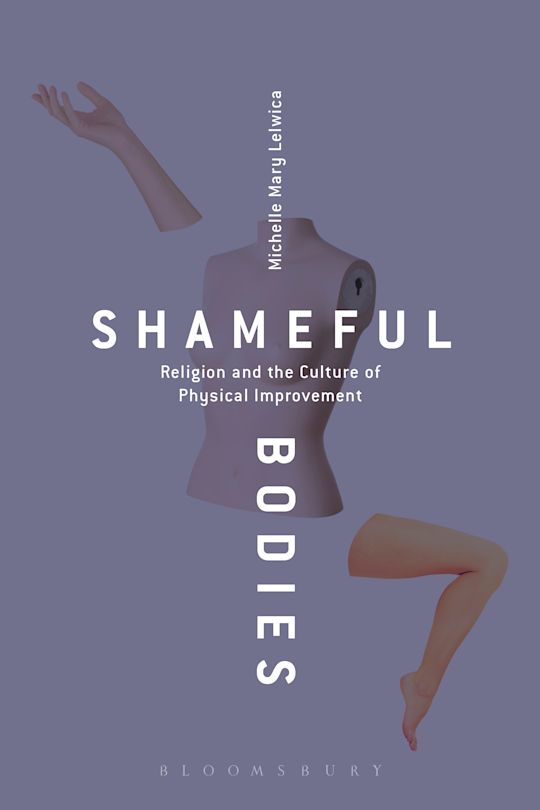 Shameful Bodies: Religion and the Culture of Physical Improvement ...