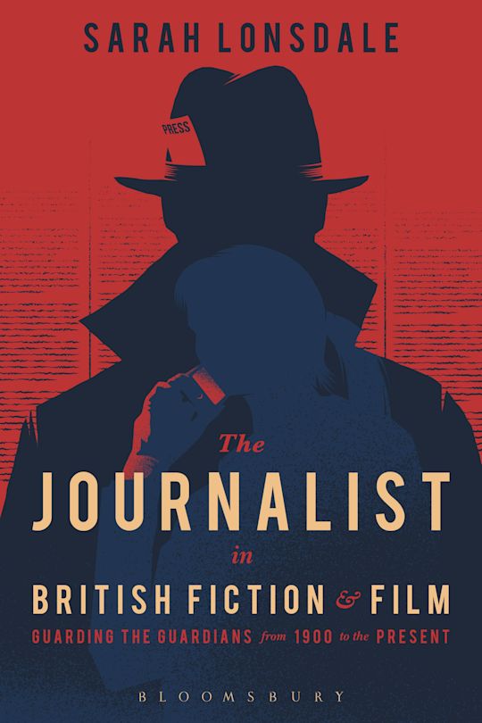 The Journalist in British Fiction and Film: Guarding the Guardians from ...