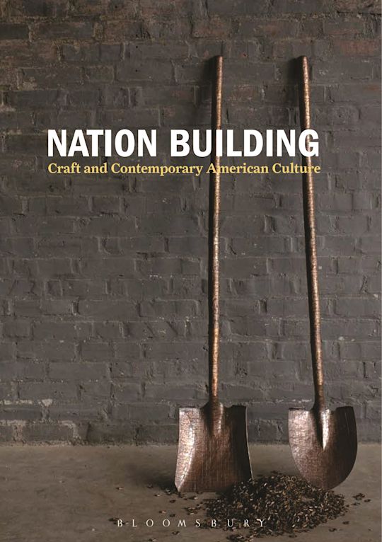 Nation Building: Craft and Contemporary American Culture: Nicholas R ...