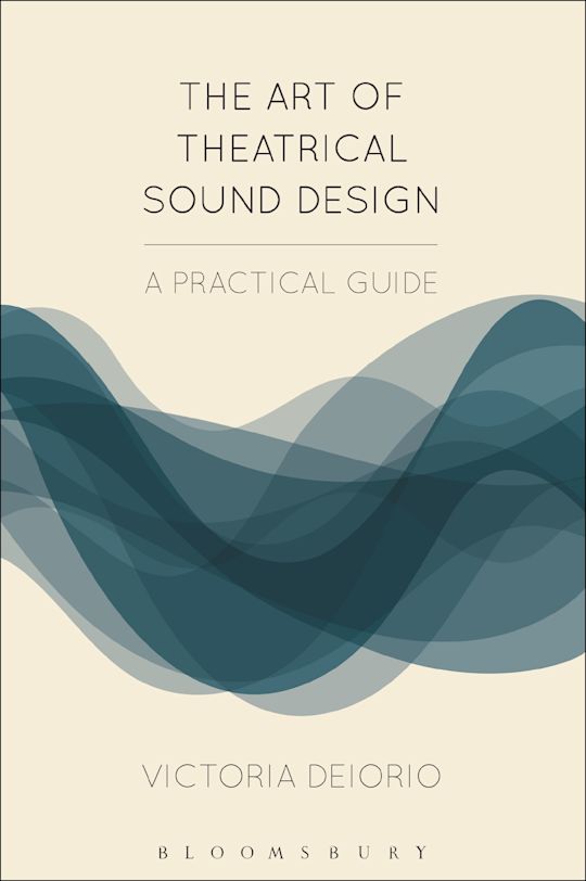 The Art of Theatrical Sound Design: A Practical Guide: Victoria Deiorio ...
