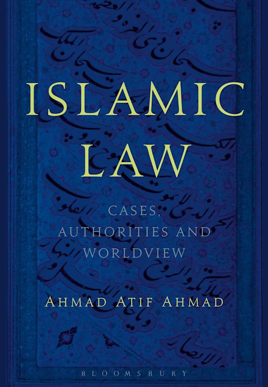 Islamic Law: Cases, Authorities and Worldview: Ahmad Atif Ahmad ...