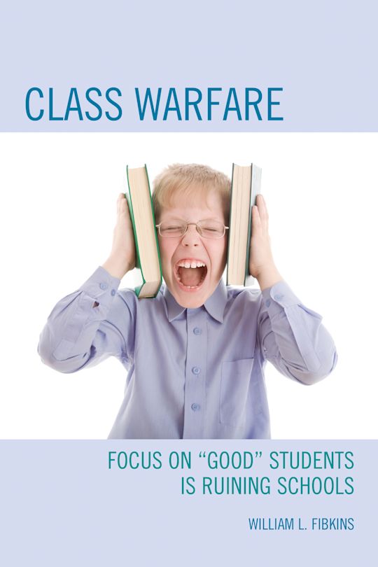 Class Warfare: Focus on "Good" Students Is Ruining Schools: William L ...
