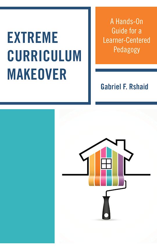 Extreme Curriculum Makeover: A Hands-On Guide for a Learner-Centered ...