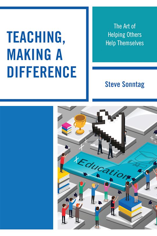 Teaching, Making a Difference: The Art of Helping Others Help Themselves: Steve Sonntag: Rowman ...