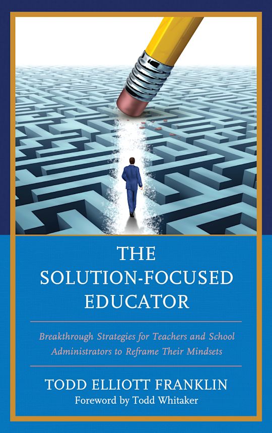 The Solution-Focused Educator: Breakthrough Strategies for Teachers and ...
