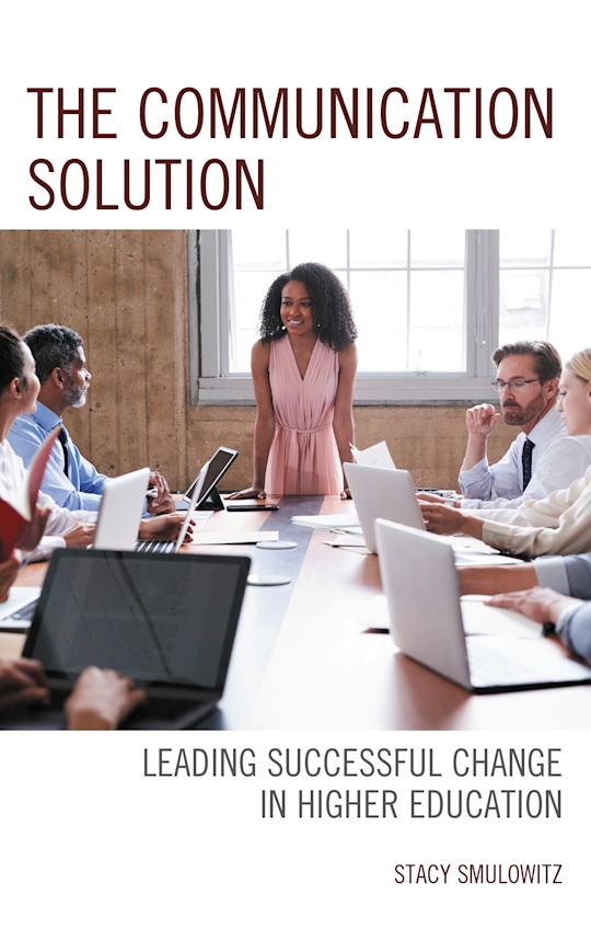 The Communication Solution: Leading Successful Change in Higher ...