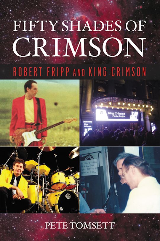 Fifty Shades of Crimson: Robert Fripp and King Crimson: Pete Tomsett ...