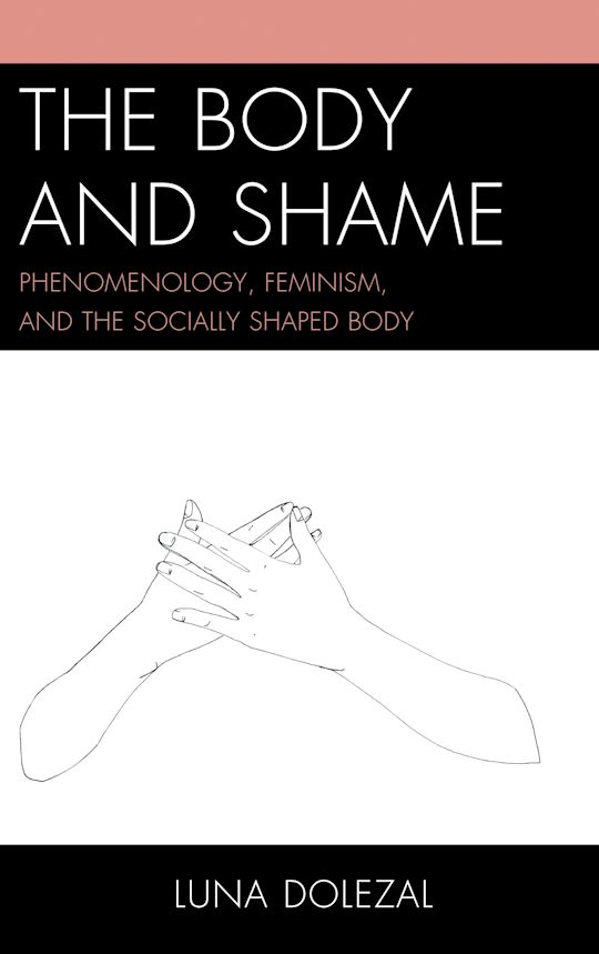 The Body and Shame: Phenomenology, Feminism, and the Socially Shaped ...