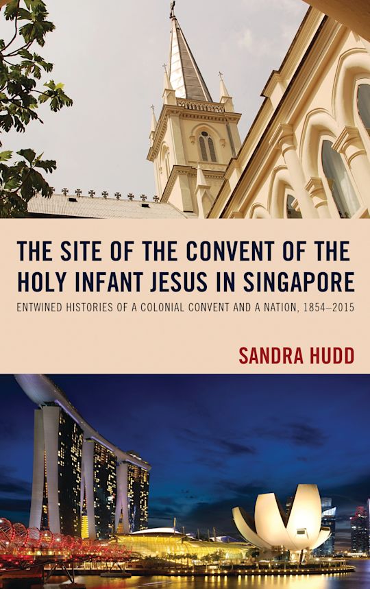 The Site of the Convent of the Holy Infant Jesus in Singapore: Entwined ...