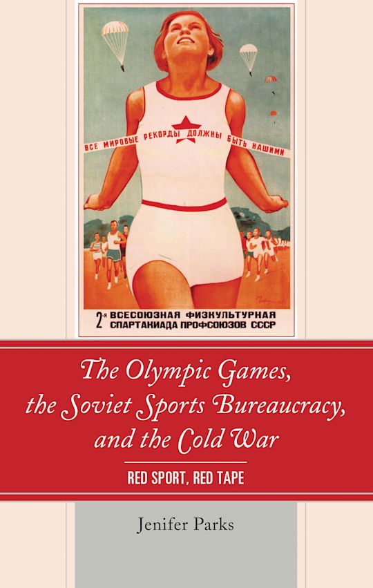 The Olympic Games, the Soviet Sports Bureaucracy, and the Cold War: Red ...