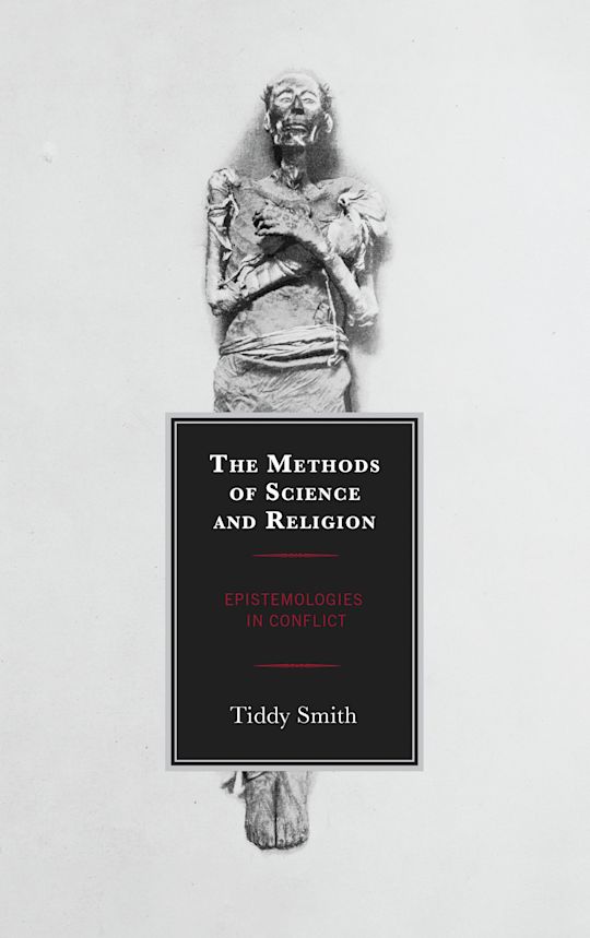 The Methods of Science and Religion: Epistemologies in Conflict: Tiddy ...