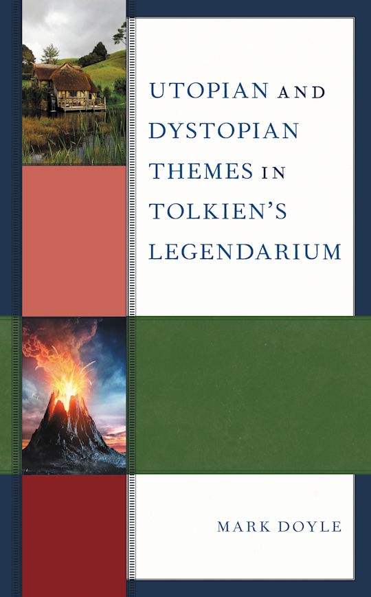 Utopian and Dystopian Themes in Tolkien’s Legendarium: : Mark Doyle ...