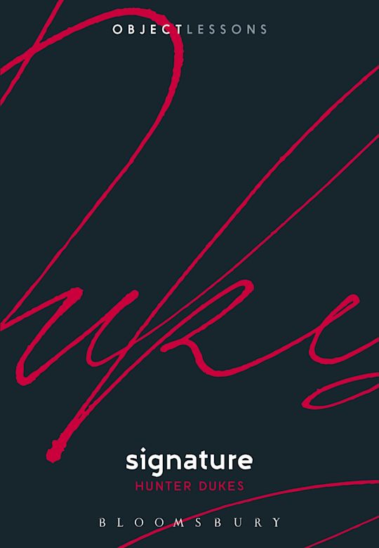 Signature: : Object Lessons Hunter Dukes Bloomsbury Academic