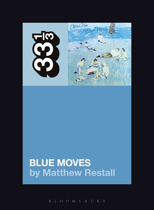 Elton John's Blue Moves: : 33 1/3 Matthew Restall Bloomsbury Academic ...