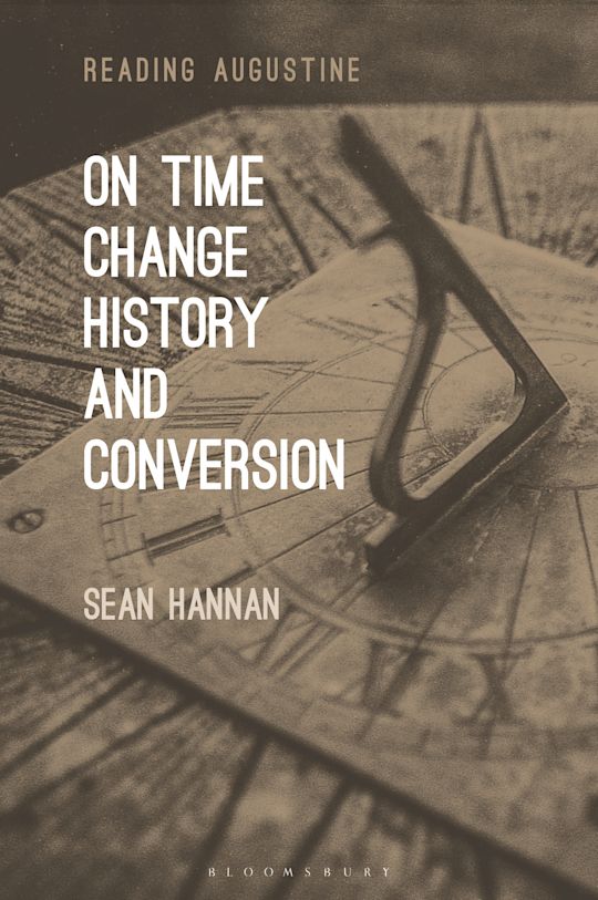 On Time, Change, History, and Conversion: : Reading Augustine Sean ...