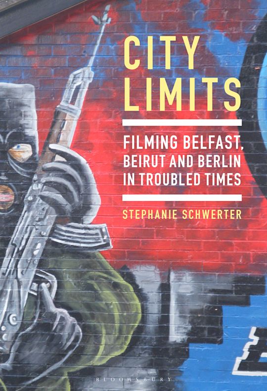City Limits: Filming Belfast, Beirut and Berlin in Troubled Times ...