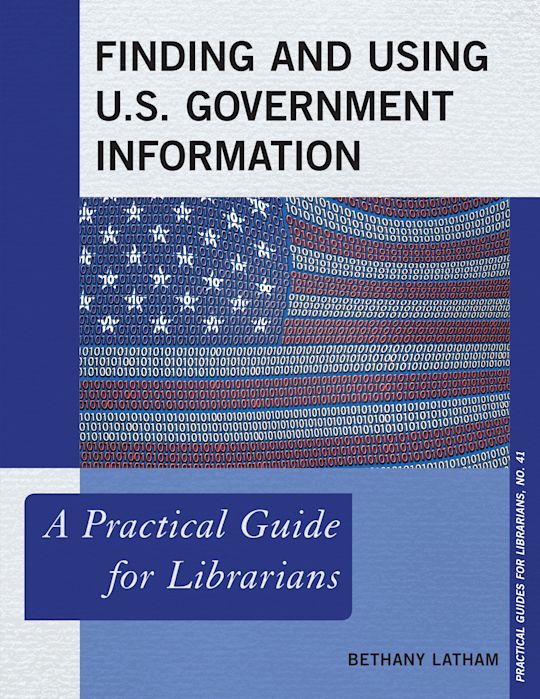Finding and Using U.S. Government Information: A Practical Guide for ...