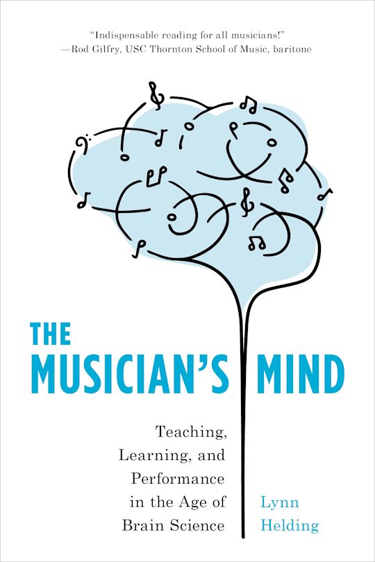 The Musician's Mind: Teaching, Learning, and Performance in the Age of ...