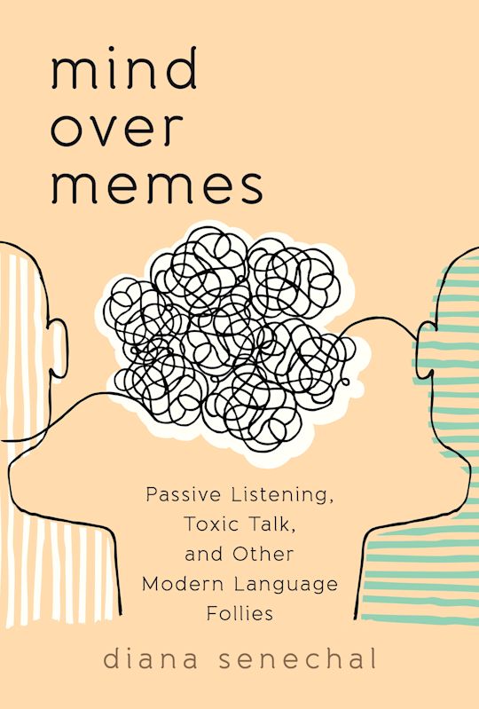 Mind over Memes: Passive Listening, Toxic Talk, and Other Modern ...