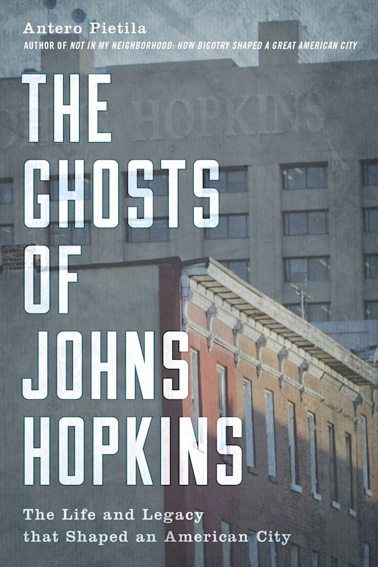 The Ghosts of Johns Hopkins: The Life and Legacy that Shaped an ...