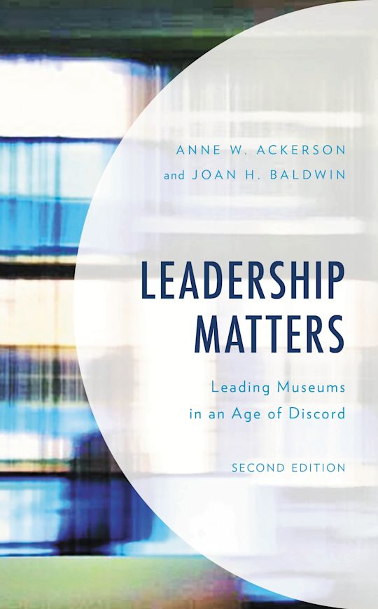 Leadership Matters: Leading Museums in an Age of Discord: American ...