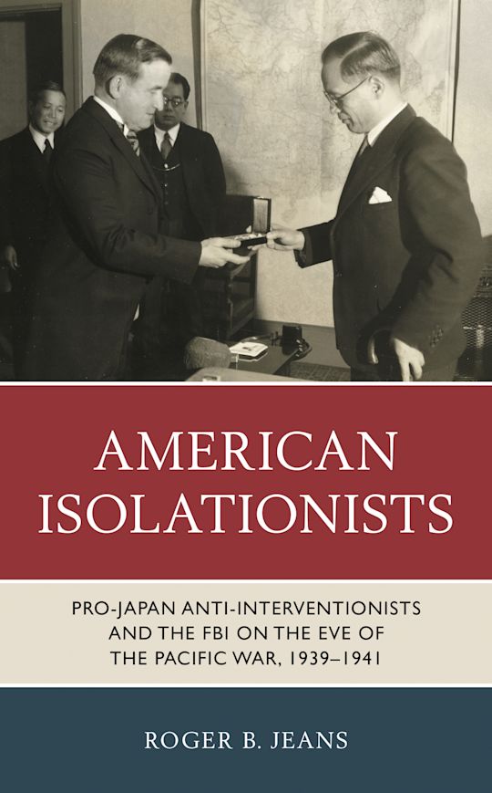 American Isolationists: Pro-Japan Anti-interventionists and the FBI on ...
