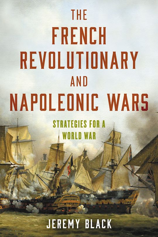 The French Revolutionary and Napoleonic Wars: Strategies for a World ...