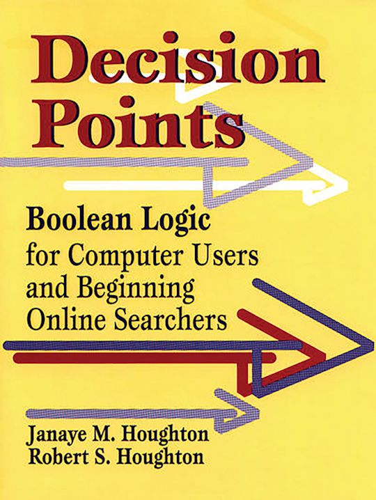 Decision Points: Boolean Logic for Computer Users and Beginning Online Searchers: Janaye M ...