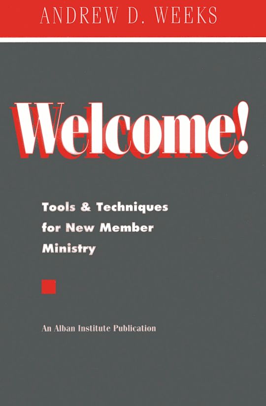 Welcome!: Tools and Techniques for New Member Ministry: Andrew D. Weeks ...