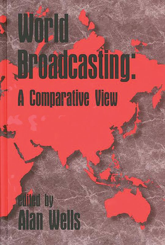 World Broadcasting: A Comparative View: Alan Wells: Praeger