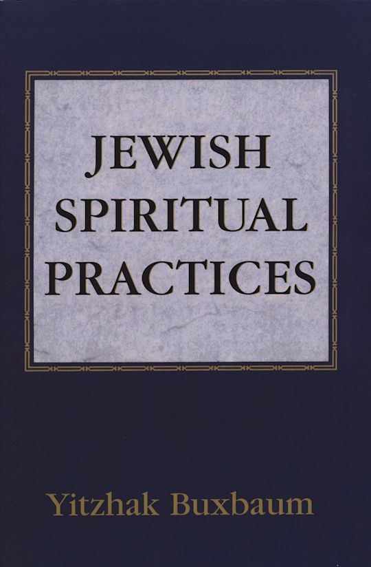 Jewish Spiritual Practices: : Yitzhak Buxbaum: Jason Aronson, Inc ...