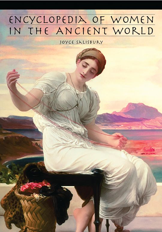 Encyclopedia of Women in the Ancient World: : Joyce E. Salisbury: ABC ...