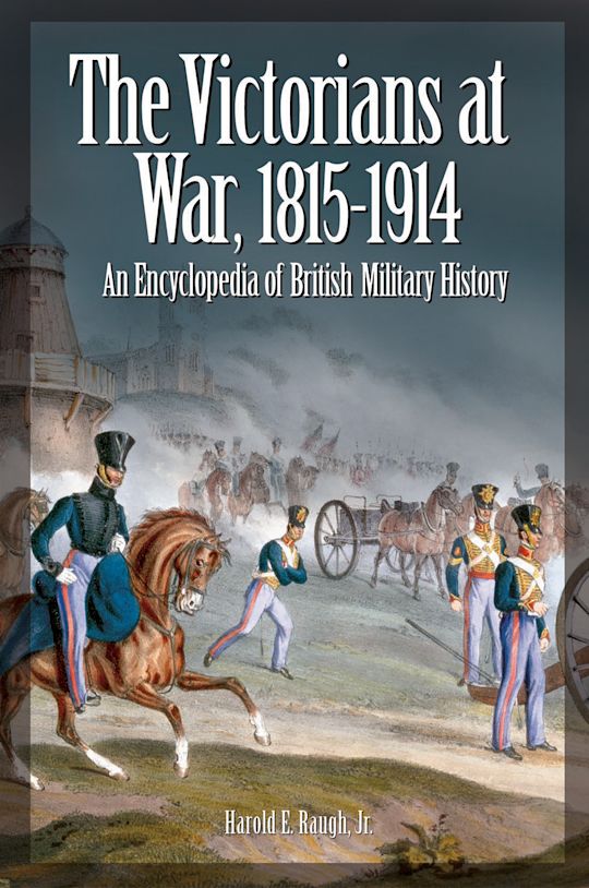 The Victorians at War, 1815-1914: An Encyclopedia of British Military ...