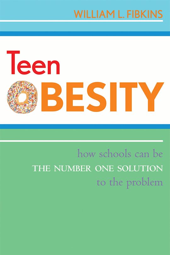 Teen Obesity: How Schools Can Be the Number One Solution to the Problem ...