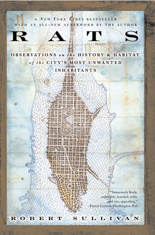 Rats: Observations on the History & Habitat of the City's Most Unwanted ...