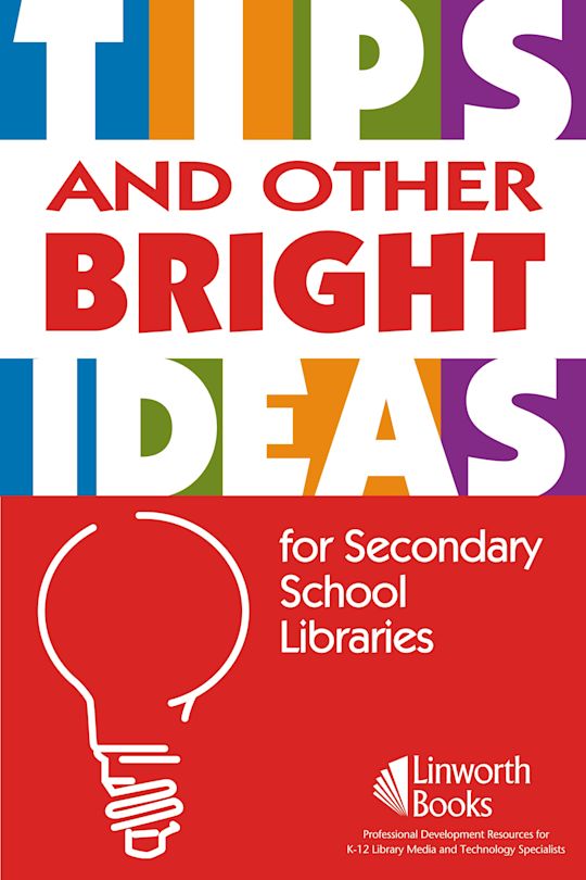 TIPS and Other Bright Ideas for Secondary School Libraries: Volume 3: Sherry York: Linworth