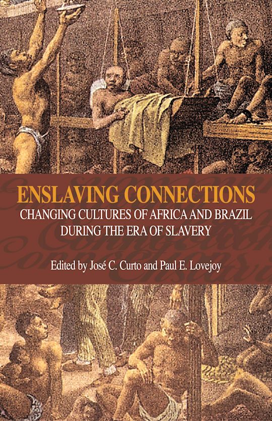 Enslaving Connections: Changing Cultures of Africa and Brazil During ...