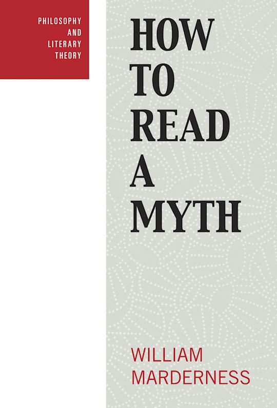 How to Read a Myth: : William Marderness: Humanities Press