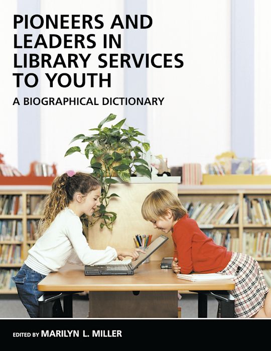 Pioneers and Leaders in Library Services to Youth: A Biographical Dictionary: Marilyn Miller ...